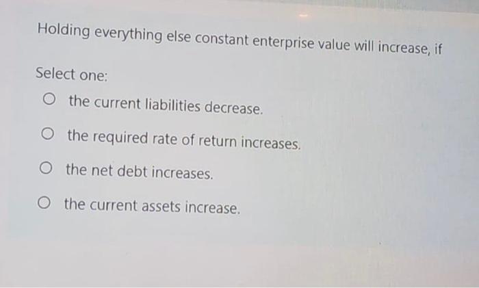 Solved Holding everything else constant enterprise value | Chegg.com