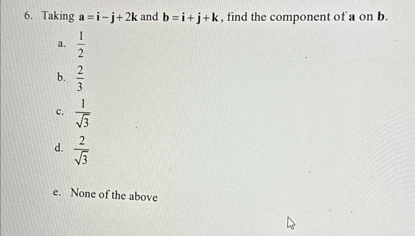 Solved Taking a=i-j+2k ﻿and b=i+j+k, ﻿find the component of | Chegg.com
