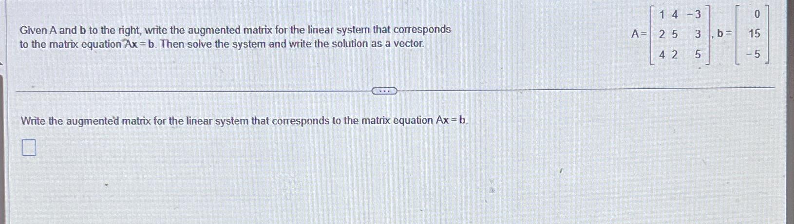 Solved Given A and b ﻿to the right, write the augmented | Chegg.com