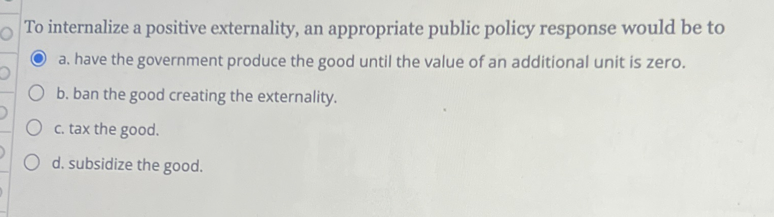 Solved To internalize a positive externality, an appropriate | Chegg.com