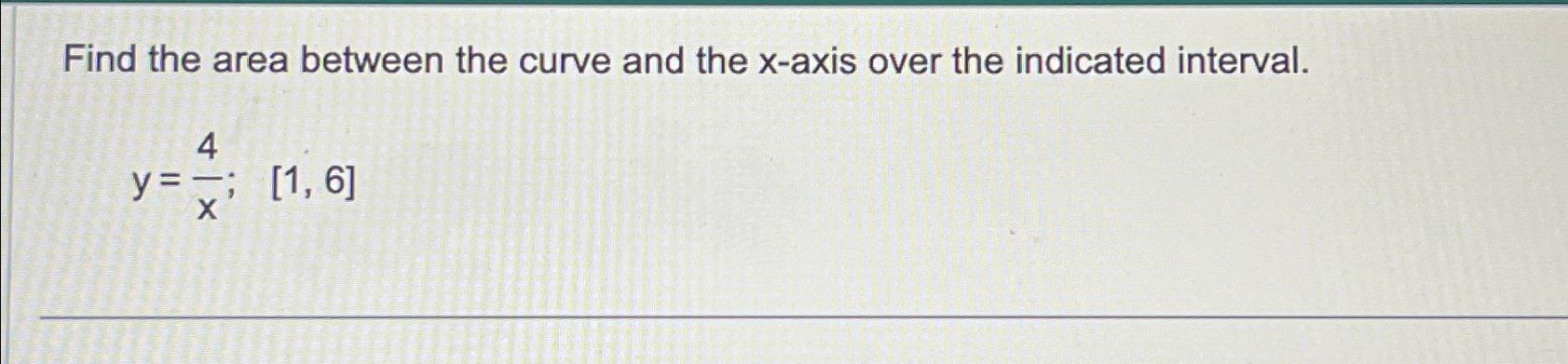 Solved Find the area between the curve and the x-axis over | Chegg.com