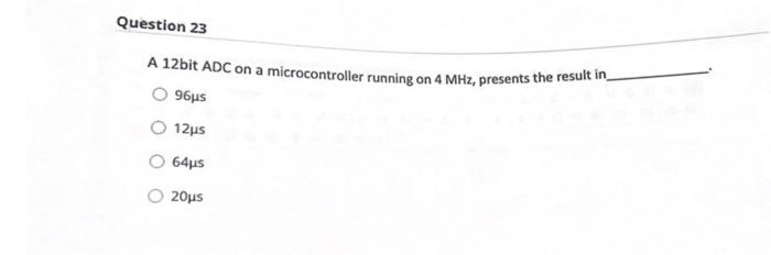 Solved Question 23 A 12bit ADC on a microcontroller running | Chegg.com