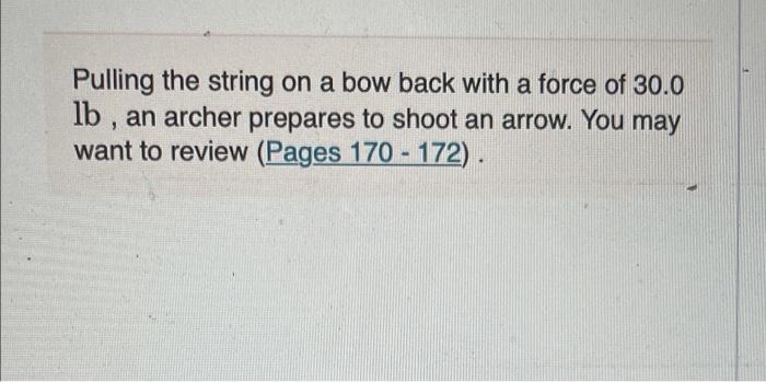 Solved Pulling the string on a bow back with a force of 30.0 | Chegg.com
