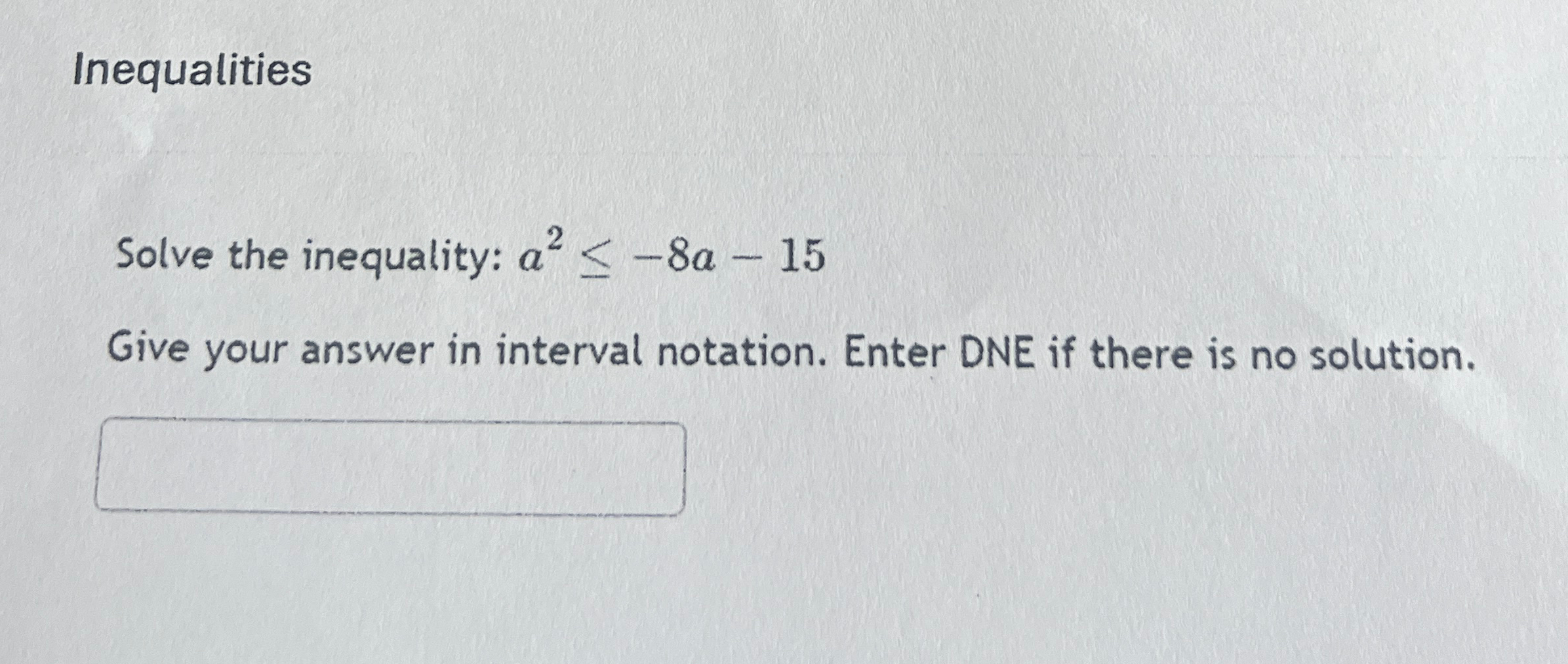 Solved InequalitiesSolve the inequality: a2≤-8a-15Give your | Chegg.com