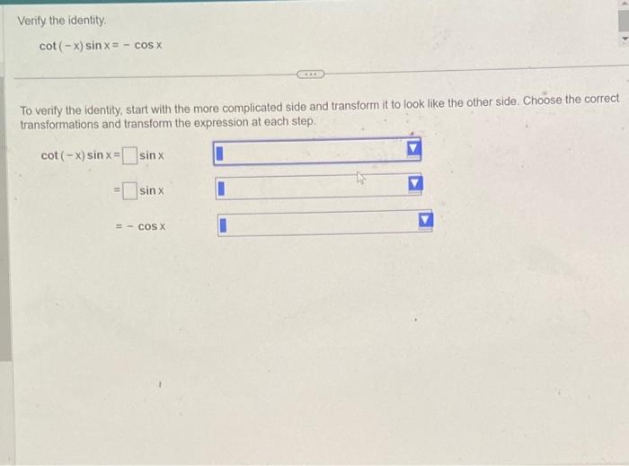 Solved Verify the identity. cot(−x)sinx=−cosx To verify the | Chegg.com