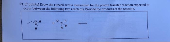 Solved 13. (7 points) Draw the curved arrow mechanism for | Chegg.com