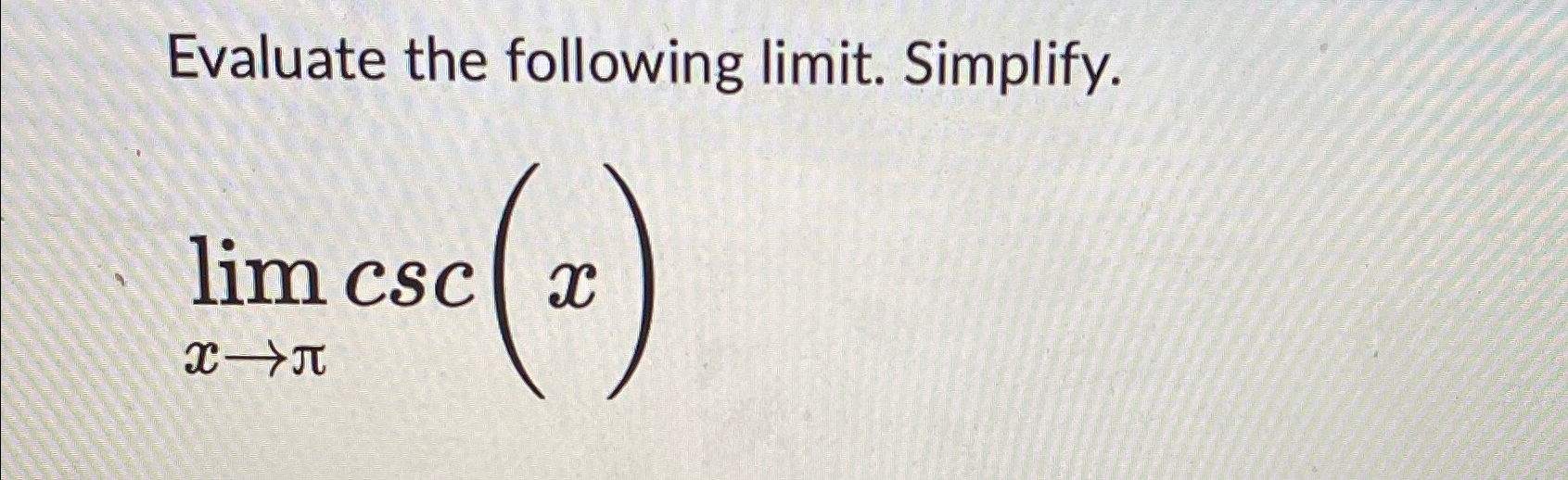 Solved Evaluate the following limit. ﻿Simplify.limx→πcsc(x) | Chegg.com