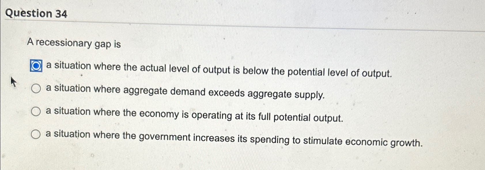 Solved Question 34A recessionary gap isa situation where the | Chegg.com
