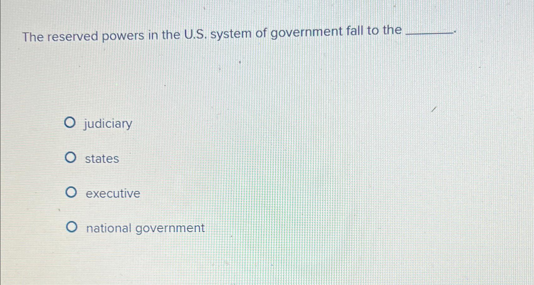 Solved The reserved powers in the U.S. ﻿system of government | Chegg.com