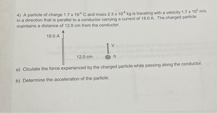 Solved 4) A particle of charge 1.7×10−5C and mass 2.3×10−8 | Chegg.com