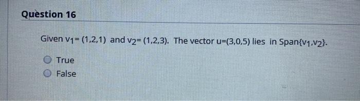 Solved Question 16 Given v1 = (1,2,1) and v2=(1,2,3). The | Chegg.com
