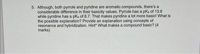 Solved 5. Although, both pyrrole and pyridine are aromatic | Chegg.com