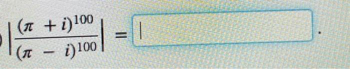 Solved ∣∣(π−i)100(π+i)100∣∣= | Chegg.com
