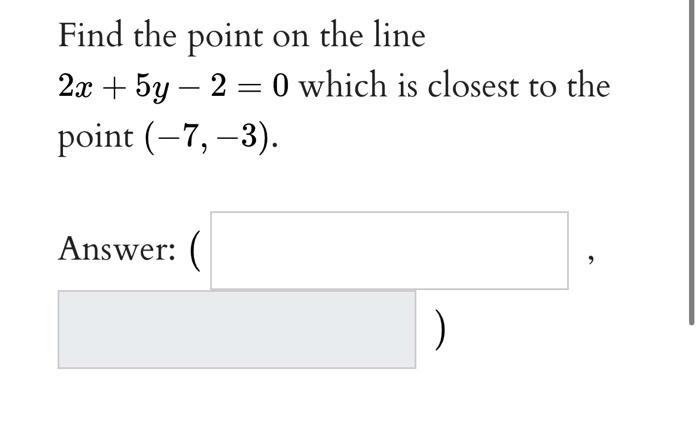 Solved Find the point on the line 2x + 5y – 2 = 0 which is | Chegg.com