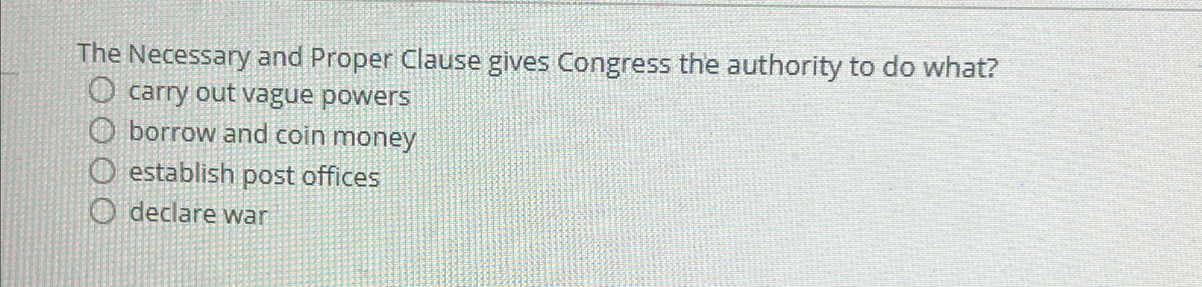 Solved The Necessary and Proper Clause gives Congress the | Chegg.com