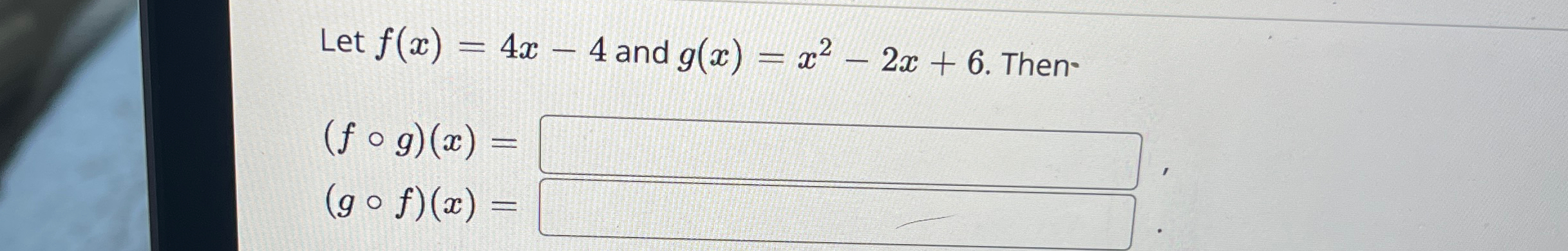 Solved Let f(x)=4x-4 ﻿and g(x)=x2-2x+6. | Chegg.com