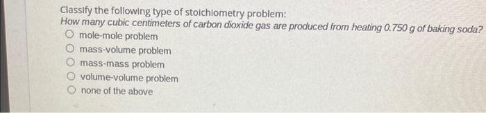 Solved Classify the following type of stoichiometry problem: | Chegg.com