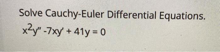 Solved Solve Cauchy-Euler Differential Equations. x?y"-7xy | Chegg.com
