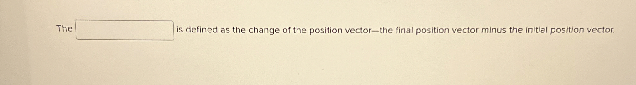 Solved The ﻿is defined as the change of the position | Chegg.com