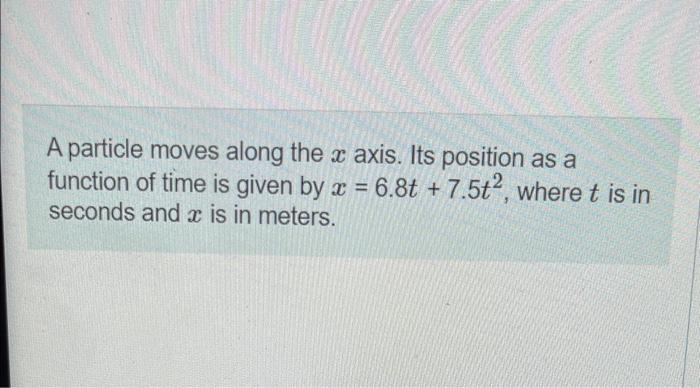 Solved A particle moves along the x axis. Its position as a | Chegg.com