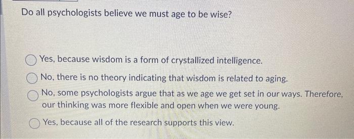 Solved Do all psychologists believe we must age to be wise? | Chegg.com