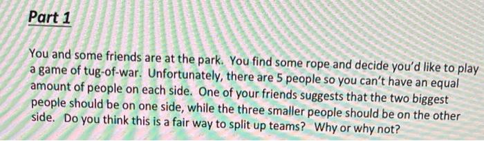 Solved Part 1 You and some friends are at the park. You find | Chegg.com
