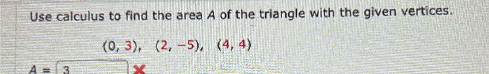 Solved Use calculus to find the area A ﻿of the triangle with | Chegg.com