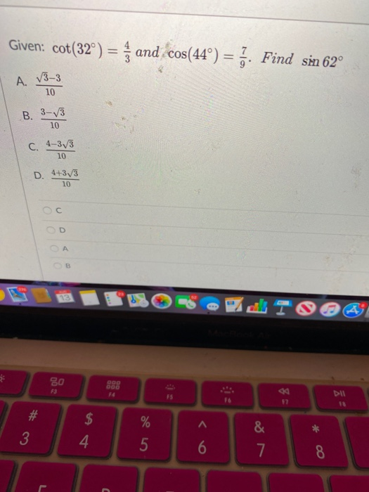 Solved Given: cot(32°) = and cos(44°) = 7. Find sin 62° A. | Chegg.com