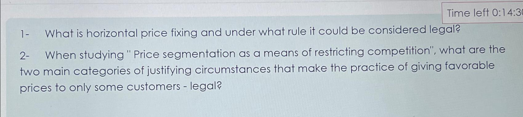 Solved Time left 0:14:31- ﻿What is horizontal price fixing | Chegg.com
