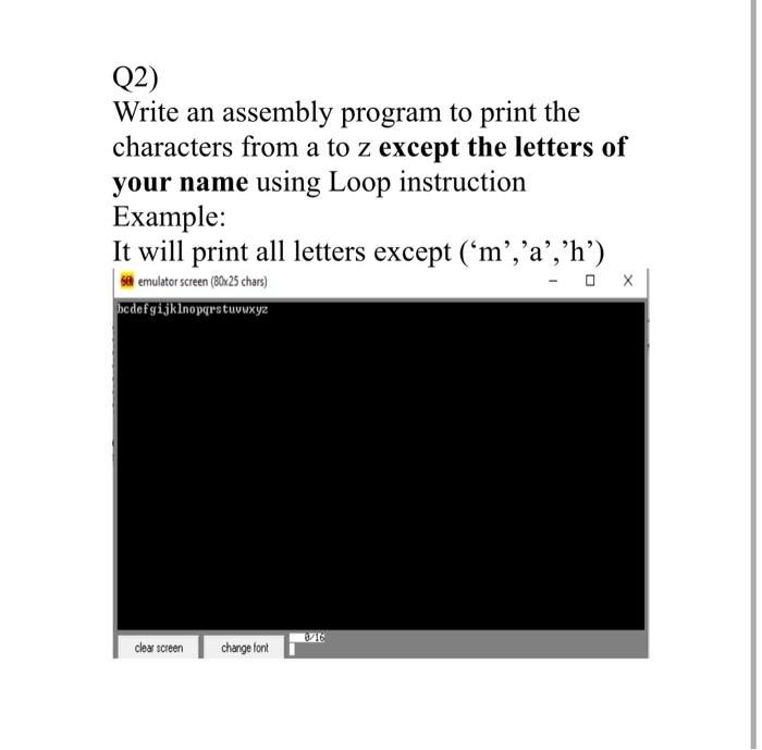 Solved Q2) Write an assembly program to print the characters | Chegg.com