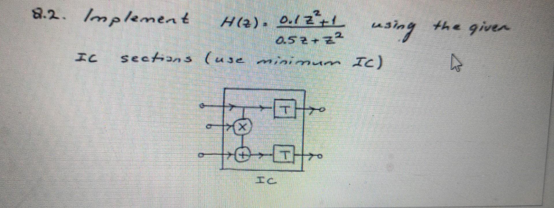 Q.2. Implement H(z)=0.5z+z20.1z2+1 using the given IC | Chegg.com