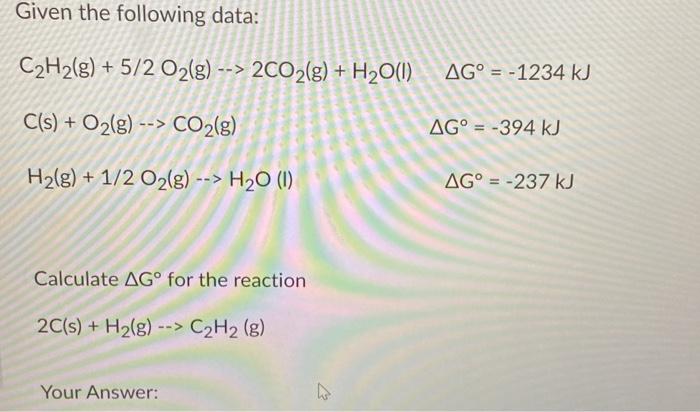 Solved Given the following data: C2H2( g)+5/2O2( g)→2CO2( | Chegg.com
