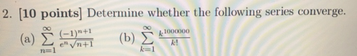 Solved 2. (10 points] Determine whether the following series | Chegg.com