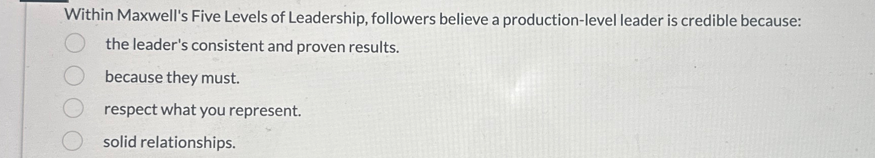 Solved Within Maxwell's Five Levels of Leadership, followers | Chegg.com