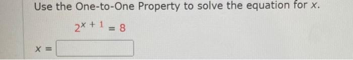Solved Use the One-to-One Property to solve the equation for | Chegg.com