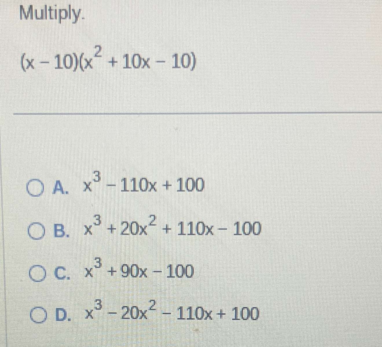 Solved Multiply.(x-10)(x2+10x-10)A. x3-110x+100B. x3+20x2+11 | Chegg.com