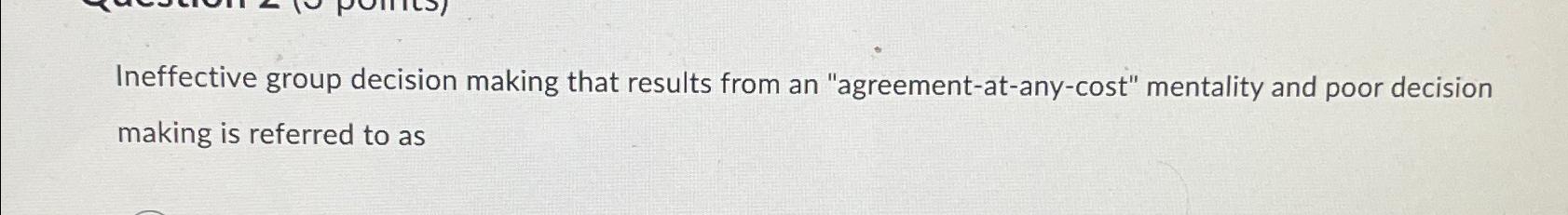 Solved Ineffective group decision making that results from | Chegg.com