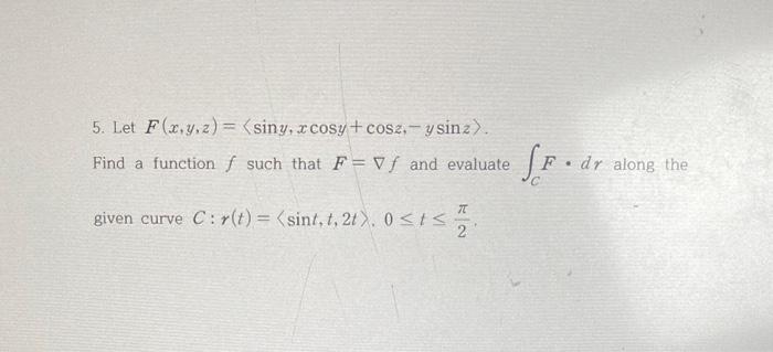 Solved 5. Let F(x,y,z)= siny,xcosy+cosz,−ysinz . Find a | Chegg.com