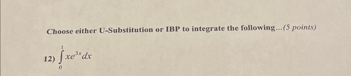 Solved Choose either U-Substitution or IBP to integrate the | Chegg.com