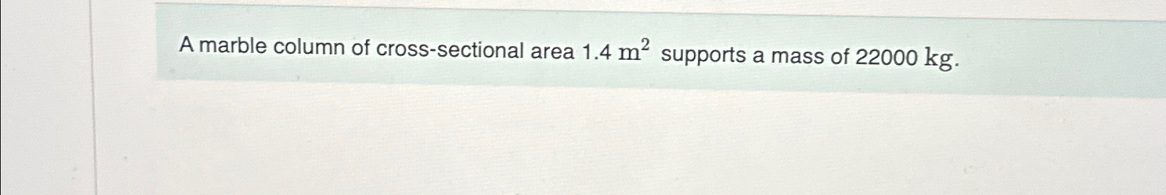 Solved A marble column of cross-sectional area 1.4m2 | Chegg.com