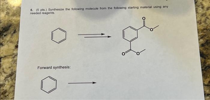 Solved 5. (5 pts.) Synthesize the following molecule from | Chegg.com