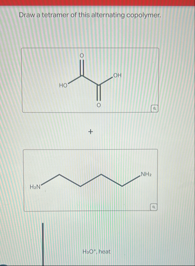 Draw a tetramer of this alternating copolymer. H3O , | Chegg.com