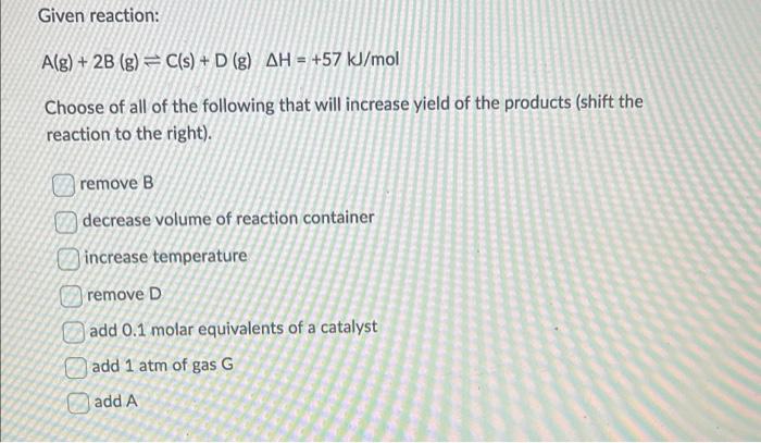 Solved Given reaction: A(g)+2 B( g)⇌C(s)+D(g)ΔH=+57 kJ/mol | Chegg.com