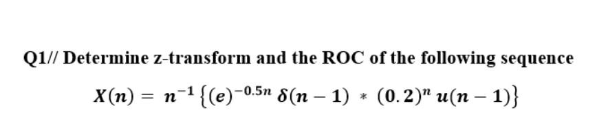 Solved Q1// Determine z-transform and the ROC of the | Chegg.com