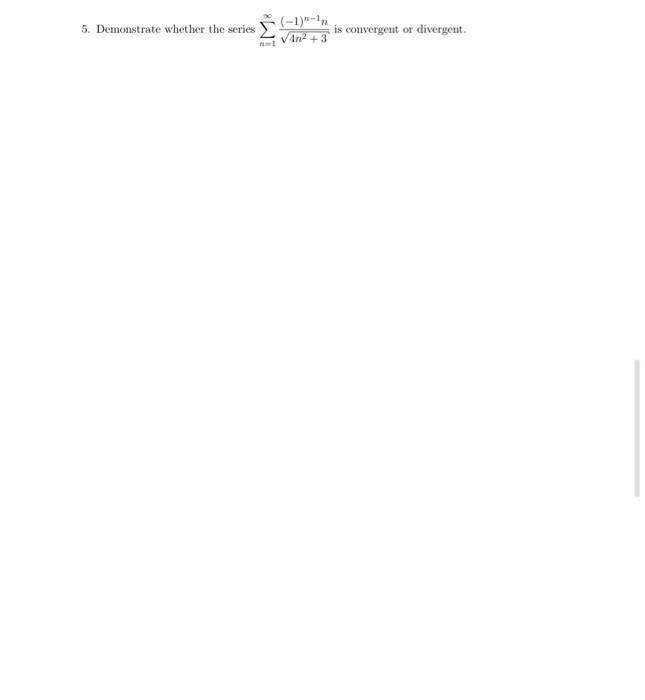 Solved 5. Demonstrate whether the series ∑n=1∞4n2+3(−1)n−1n | Chegg.com