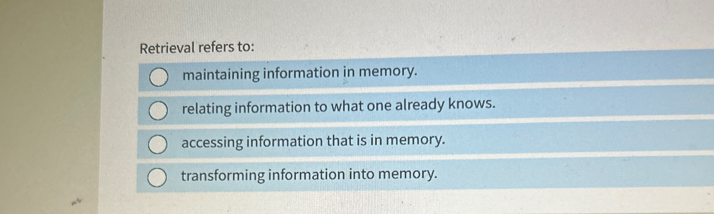 Solved Retrieval refers to:maintaining information in | Chegg.com