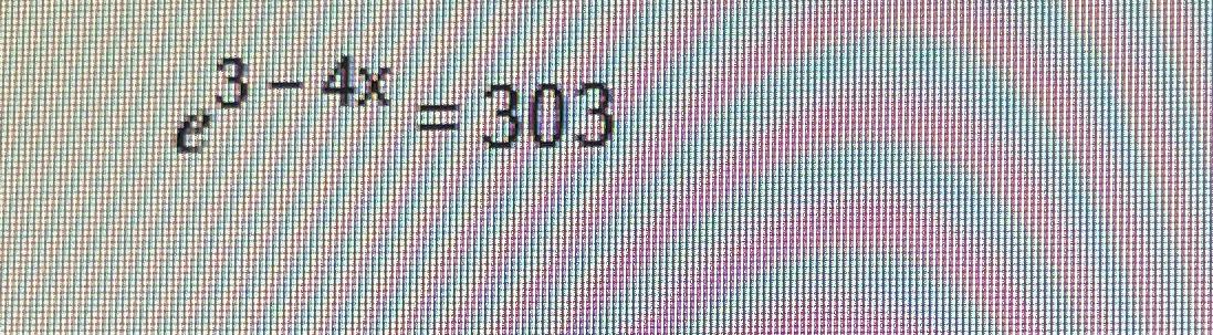 Solved e3-4x=303 | Chegg.com