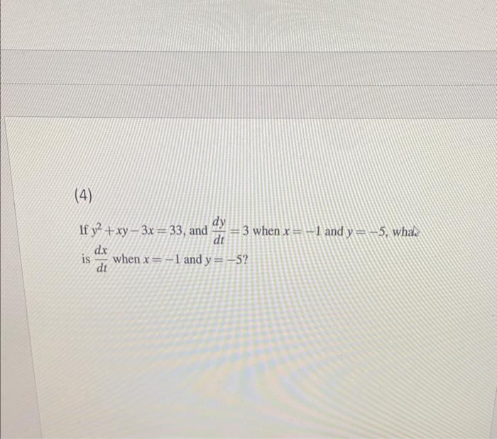 Solved (4) If y2+xy−3x=33, and dtdy=3 when x=−1 and y=−5, | Chegg.com