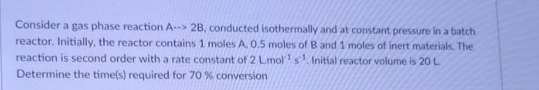 Consider a gas phase reaction A⋯2B, conducted | Chegg.com