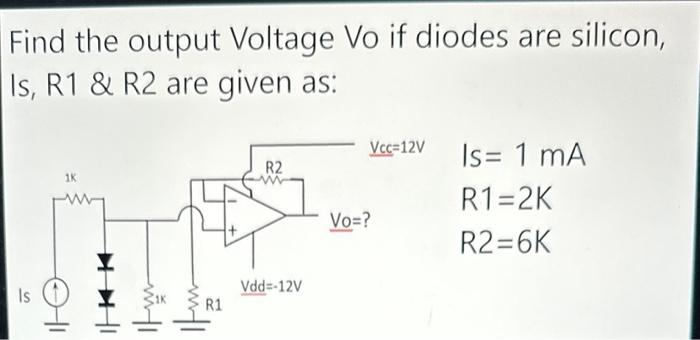 Solved Find the output Voltage Vo if diodes are silicon, Is, | Chegg.com